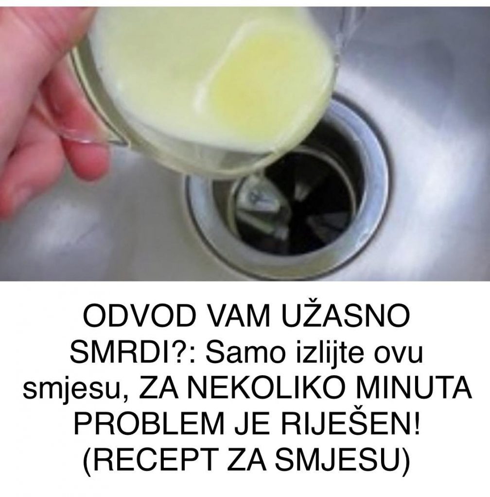 ODVOD VAM UŽASNO SMRDI?: Samo izlijte ovu smjesu, ZA NEKOLIKO MINUTA ...