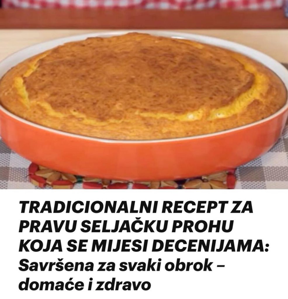 TRADICIONALNI RECEPT ZA PRAVU SELJAČKU PROHU KOJA SE MIJESI DECENIJAMA ...