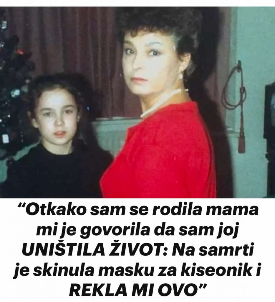 “Otkako sam se rodila mama mi je govorila da sam joj UNIŠTILA ŽIVOT: Na ...